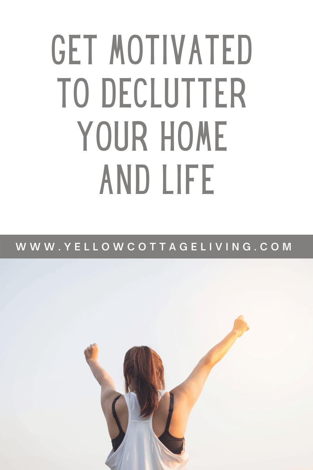 How To Get Motivated to Declutter Your Home • Yellow Cottage Living