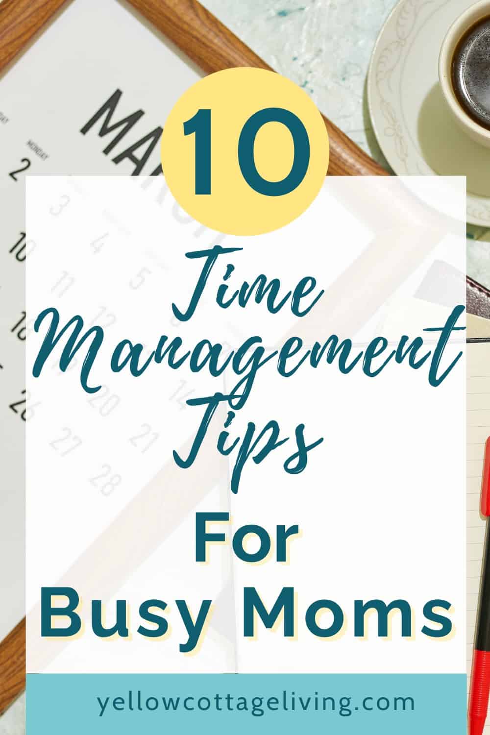 10 Great Time Management Tips for Moms • Yellow Cottage Living